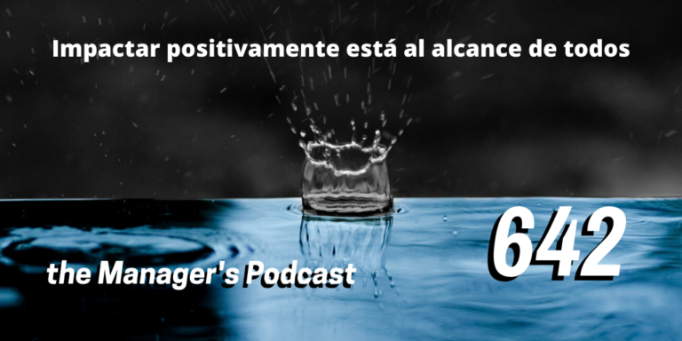 Impactar positivamente está al alcance de todos | 642 – the Manager's ...